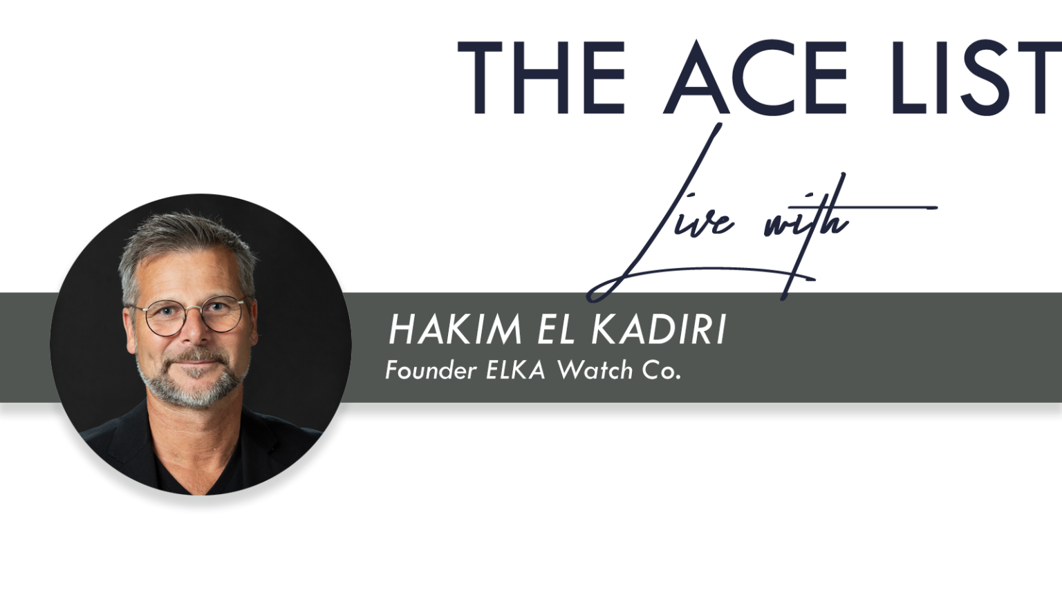 Live Episode 52: Hakim El Kadiri of ELKA Watch Co. – The Ace List